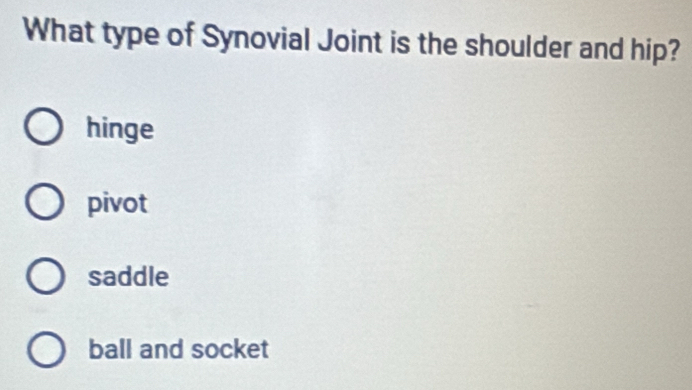 Solved: What type of Synovial Joint is the shoulder and hip? hinge ...