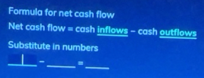Solved: Formula for net cash flow Net cash flow = cash inflows - cash ...
