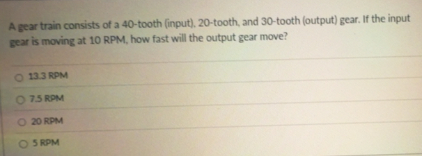 Solved: A gear train consists of a 40 -tooth (input), 20 -tooth, and 30 ...