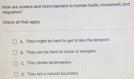 Solved: How are oceans and rivers barriers to human trade, movement ...