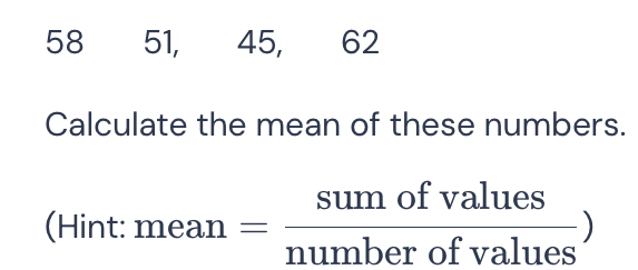 Solved: 58 51, 45, 62 Calculate the mean of these numbers. Hint:mean ...