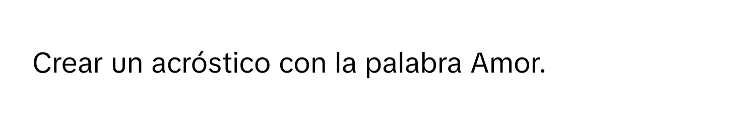 Solved: Crear un acróstico con la palabra Amor. [Others]
