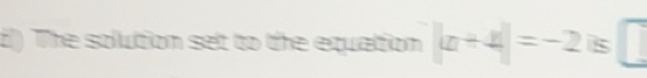 Solved: The solution set to the equation |x+4|=-2is [Math]