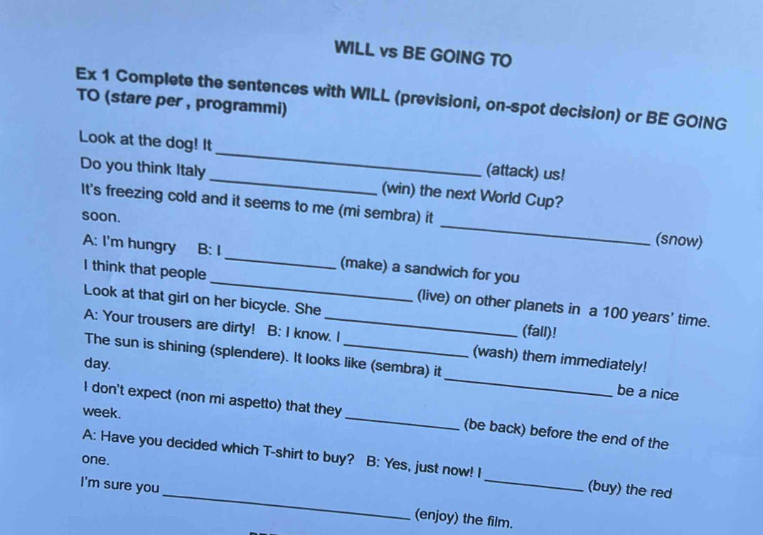 Risolto:WILL vs BE GOING TO Ex 1 Complete the sentences with WILL ...