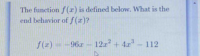 The function f(x) is defined below. What is the end behavior of f(x ...