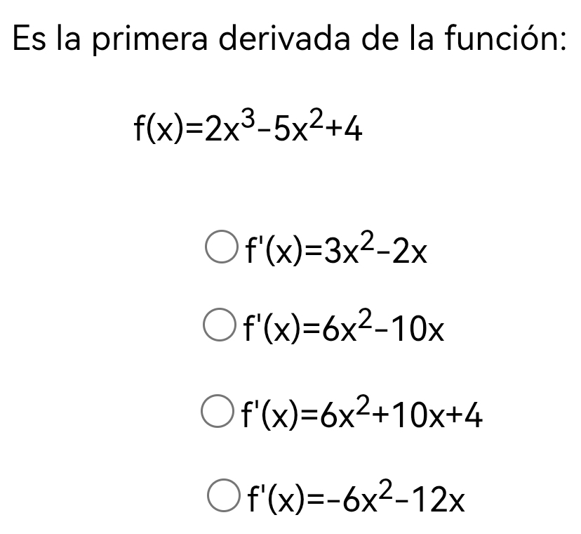 Resuelto:Es la primera derivada de la función: f(x)=2x^3-5x^2+4 f'(x ...