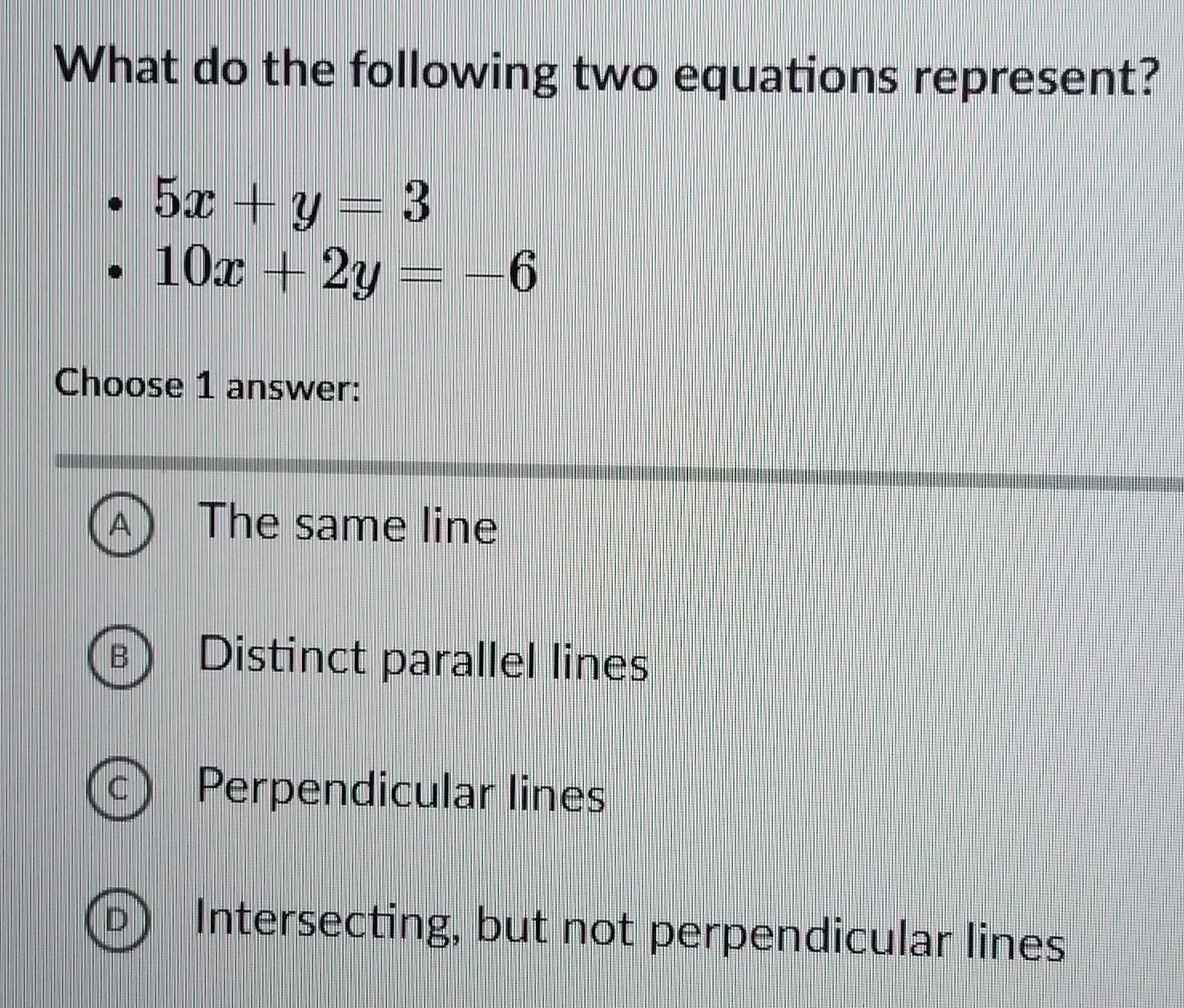 Solved: What do the following two equations represent? 5x+y=3 10x+2y=-6 ...