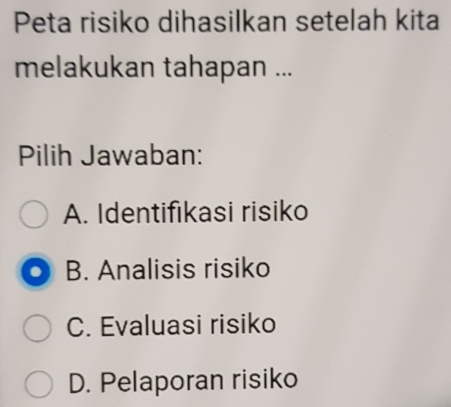 Telah dijawab:Peta risiko dihasilkan setelah kita melakukan tahapan ...
