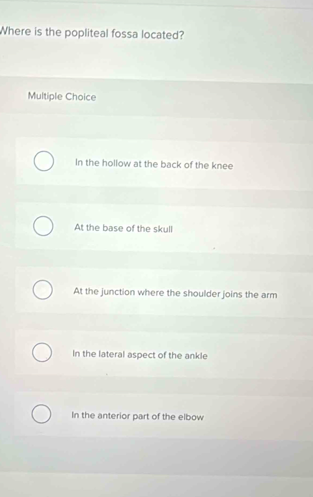Solved: Where is the popliteal fossa located? Multiple Choice In the ...