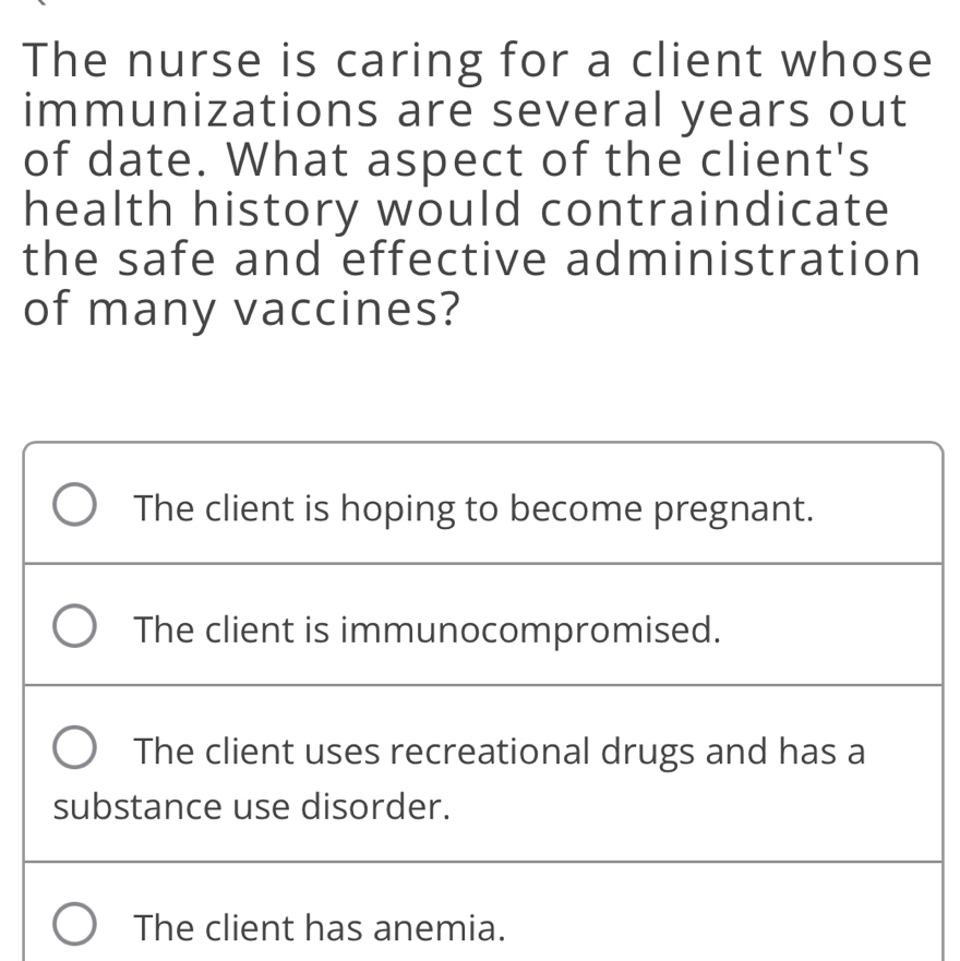 Solved: The nurse is caring for a client whose immunizations are ...