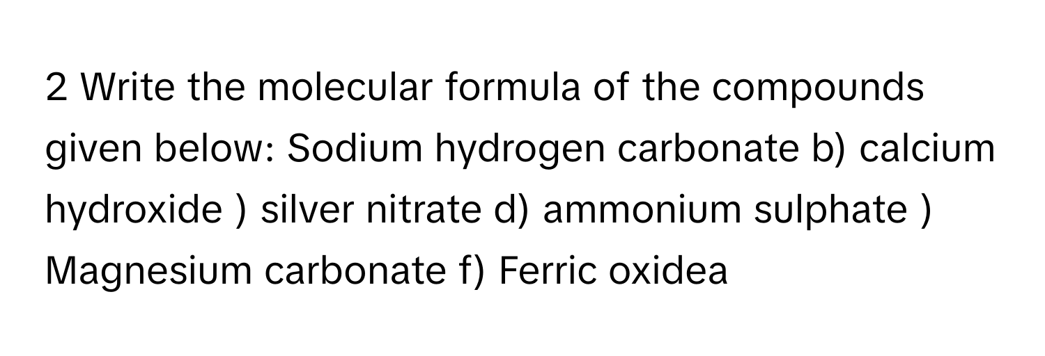 Solved: Write the molecular formula of the compounds given below ...