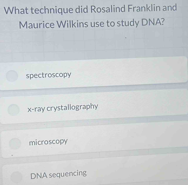 Solved: What technique did Rosalind Franklin and Maurice Wilkins use to ...