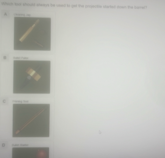 Solved: Which tool should always be used to get the projectile started ...