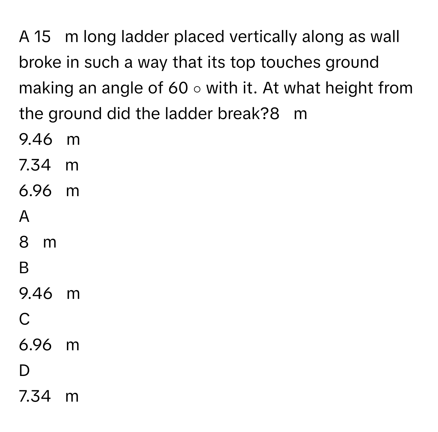 Solved: A 15 m long ladder placed vertically along as wall broke in ...