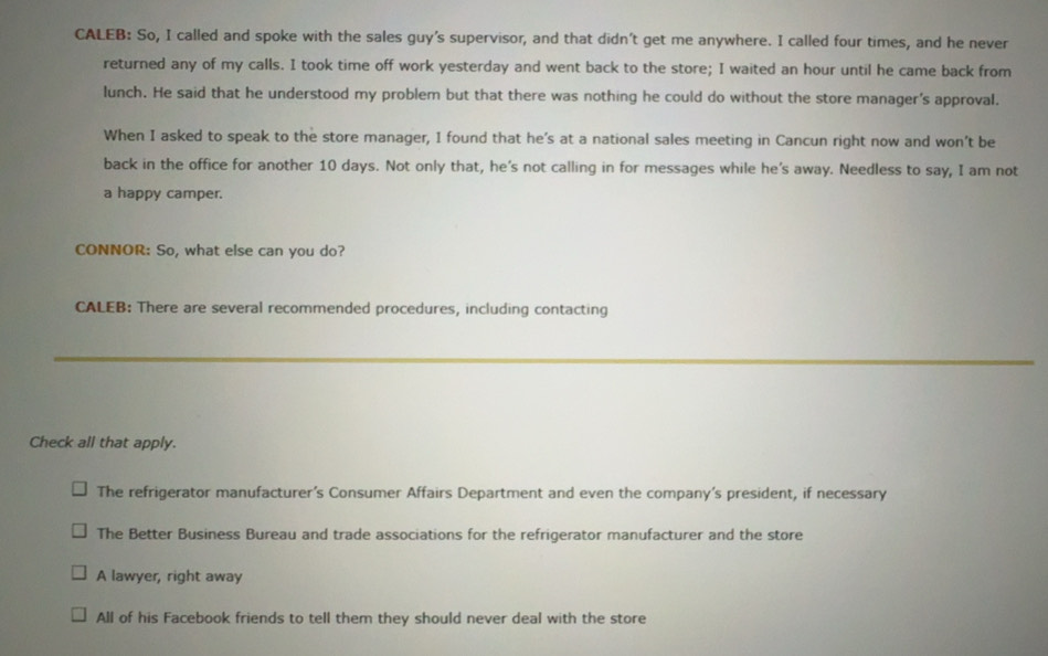 Solved: CALEB: So, I called and spoke with the sales guy's supervisor ...