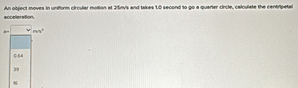 Solved: An object moves in uniform circular motion at 25m/s and takes 1 ...