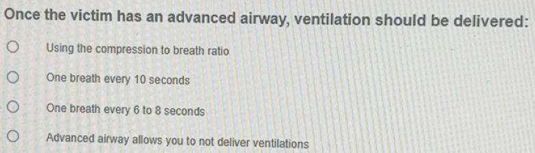 Solved: Once the victim has an advanced airway, ventilation should be ...