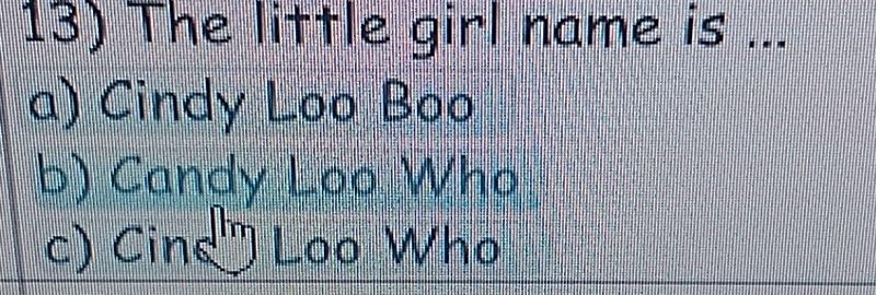 Resuelto:The little girl name is ... a) Cindy Loo Boo b) Candy Loo Who ...