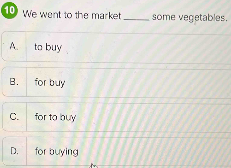 Risolto:We went to the market _some vegetables. A. to buy B. for buy C ...