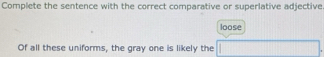 Solved: Complete the sentence with the correct comparative or ...