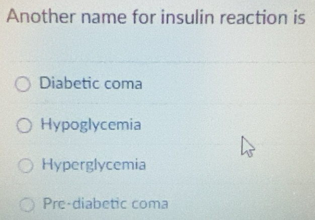 Solved: Another name for insulin reaction is Diabetic coma Hypoglycemia ...