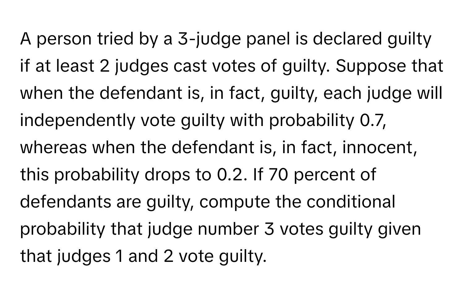 Solved: A person tried by a 3-judge panel is declared guilty if at ...