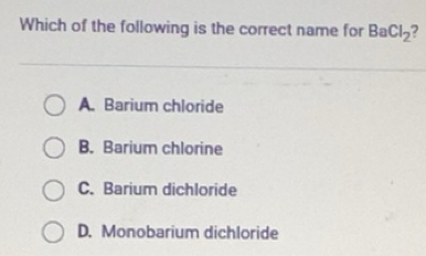 Résolu :Which of the following is the correct name for BaCl_2 A. Barium ...