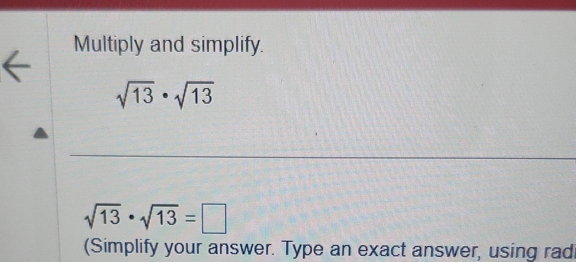 Solved: Multiply and simplify. sqrt(13)· sqrt(13) sqrt(13)· sqrt(13 ...