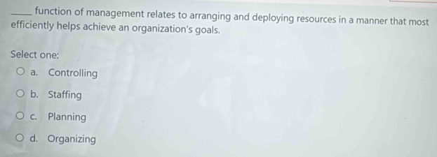 Solved: function of management relates to arranging and deploying ...