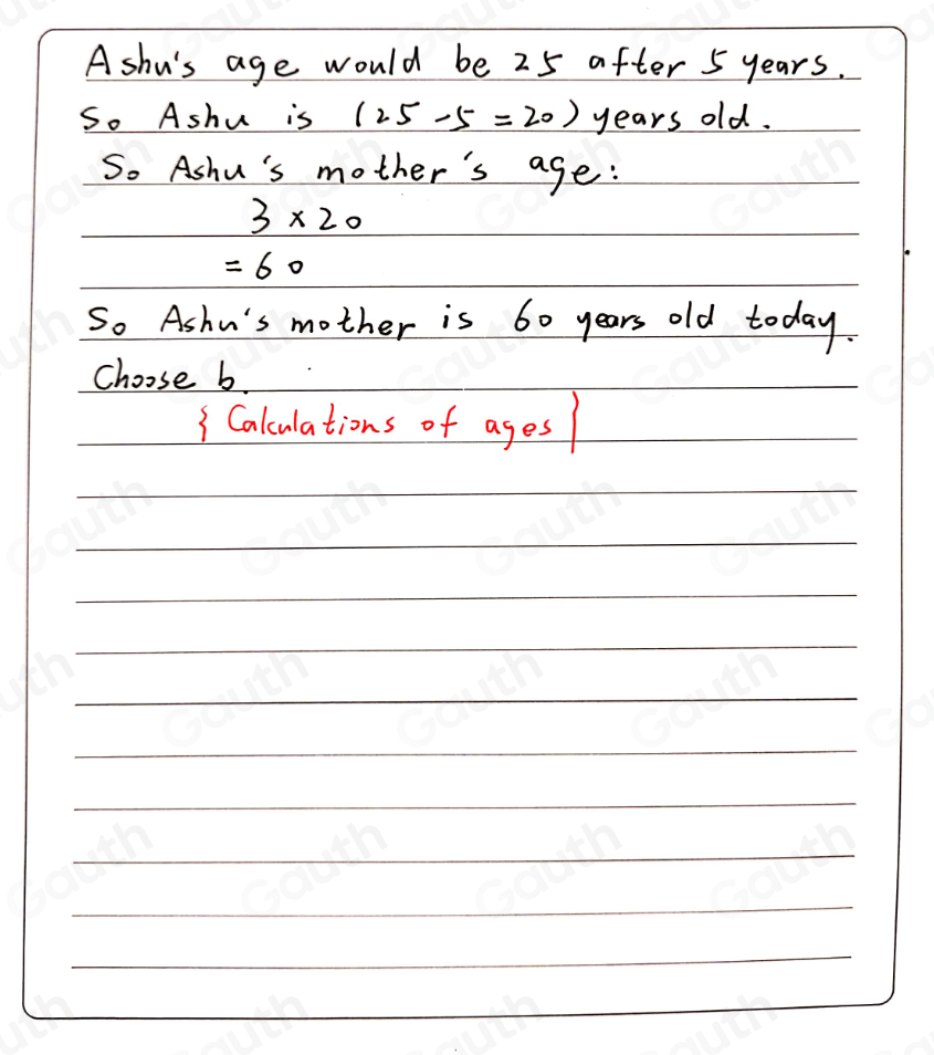 Solved: Ashu's mother is three times as old as Ashu. After 5 years if Ashu's age would be 25 ...
