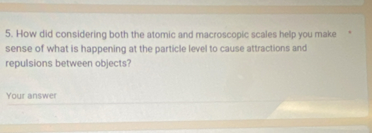 Solved: How did considering both the atomic and macroscopic scales help ...