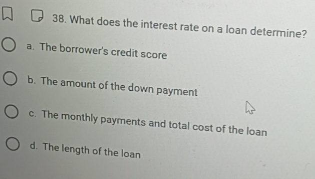 Solved: What does the interest rate on a loan determine? a. The ...