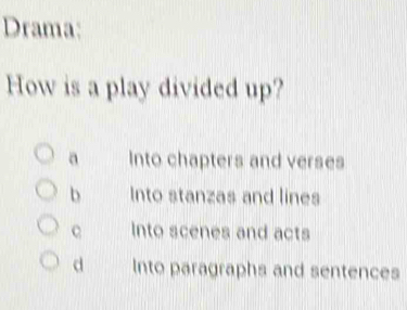 Solved: Drama: How is a play divided up? a Into chapters and verses b ...