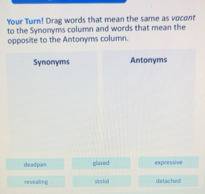 Solved: Your Turn! Drag words that mean the same as vacant to the ...