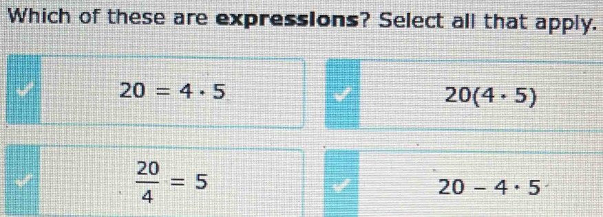 Solved: Which of these are expressions? Select all that apply. 20=4· 5 ...