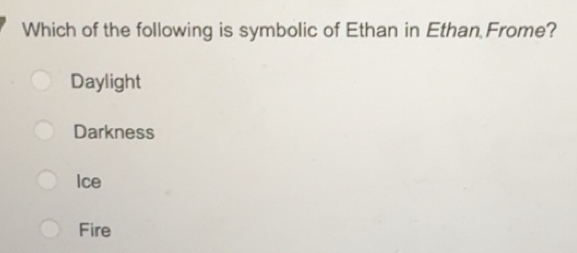 Solved: Which of the following is symbolic of Ethan in Ethan Frome ...