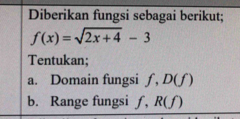 Telah dijawab:Diberikan fungsi sebagai berikut; f(x)=sqrt(2x+4)-3 Tentukan; a. Domain fungsi f ...
