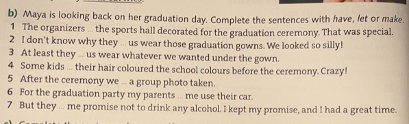 Gelöst:Maya is looking back on her graduation day. Complete the ...