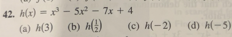 Solved: h(x)=x^3-5x^2-7x+4 (a) h(3) (b) h( 1/2 ) (c) h(-2) (d) h(-5) [Math]