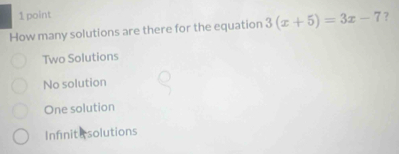 Solved: How many solutions are there for the equation 3(x+5)=3x-7 ? Two ...