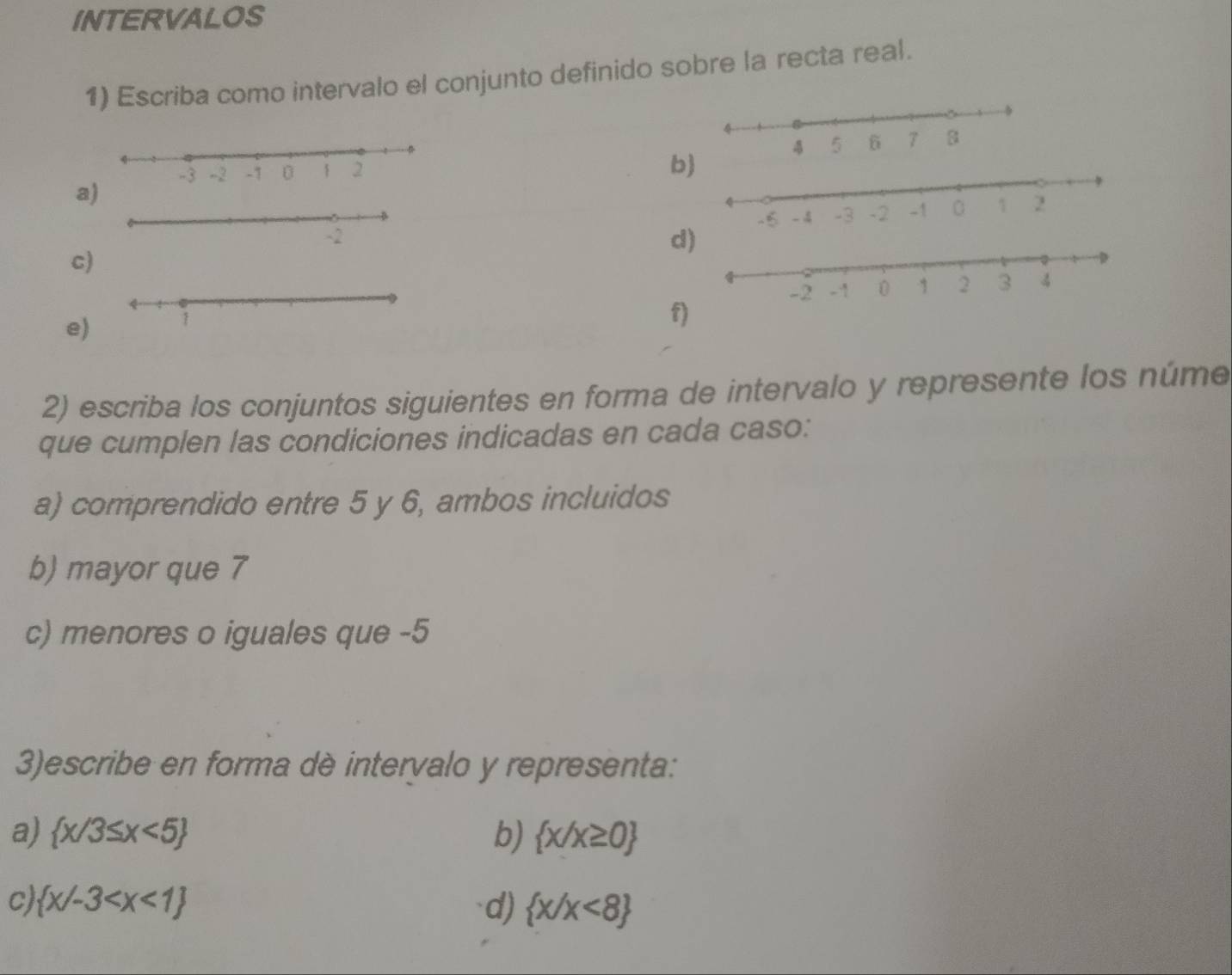 Resuelto:INTERVALOS 1) Escriba como intervalo el conjunto definido sobre la recta real. a d) c)