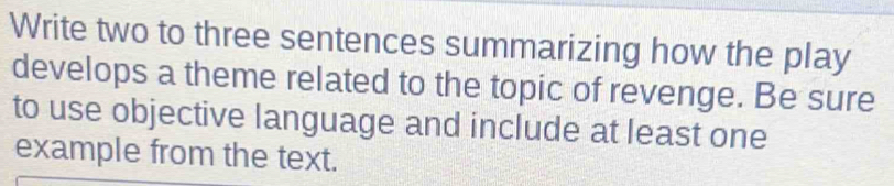 Solved: Write two to three sentences summarizing how the play develops ...
