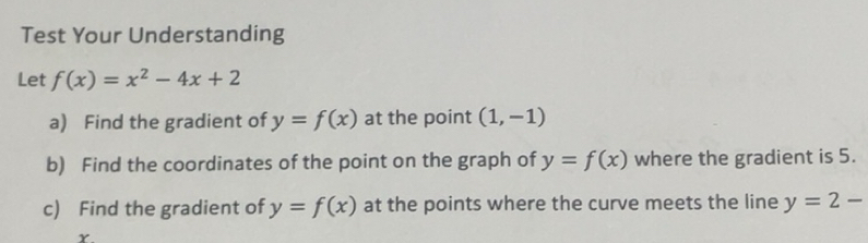 Solved: Test Your Understanding Let f(x)=x^2-4x+2 a) Find the gradient ...