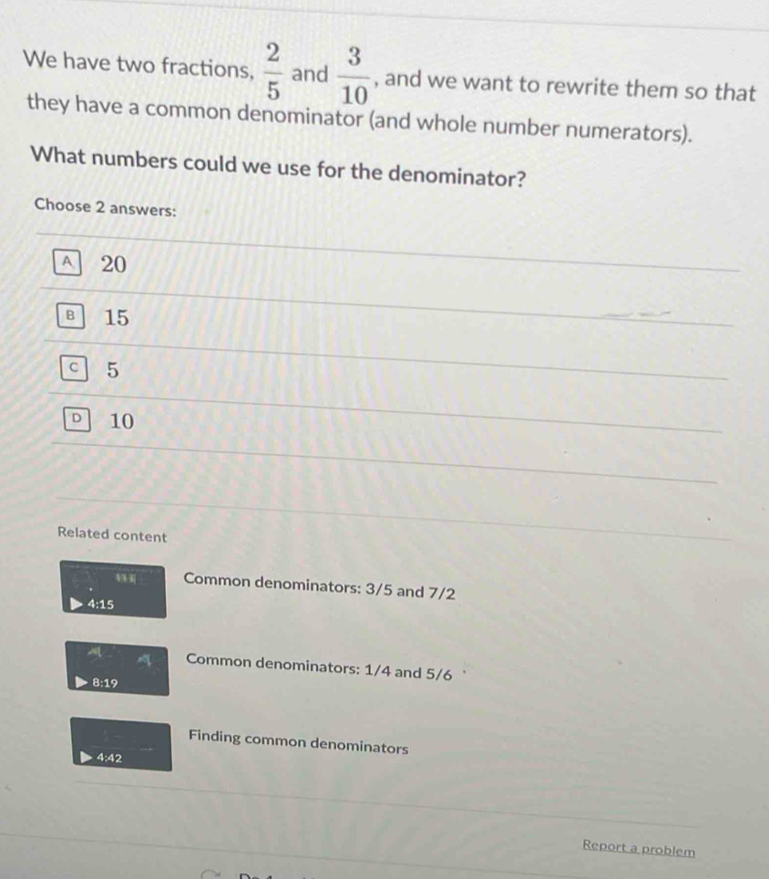 Solved: We have two fractions, 2/5 and 3/10 , and we want to rewrite ...