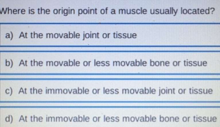 Risolto:Where is the origin point of a muscle usually located? a) At ...