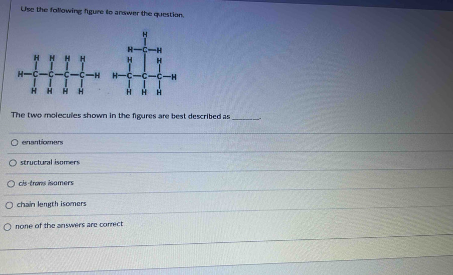 Solved: Use the following figure to answer the question. H H C -H H H H ...
