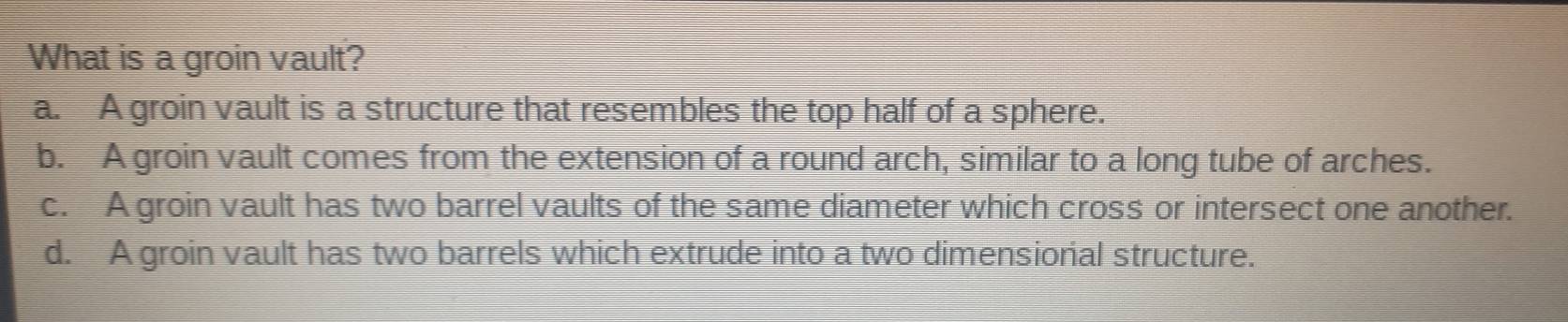 Solved: What is a groin vault? a. A groin vault is a structure that ...