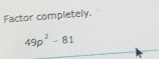Gelöst:Factor completely. 49p^2-81