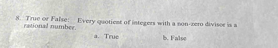 Solved: True or False: Every quotient of integers with a non-zero ...