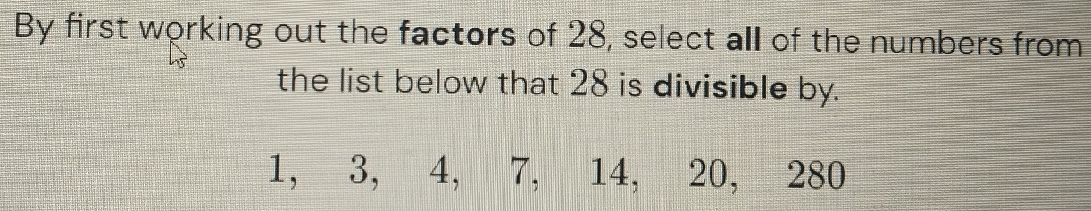 Solved: By first working out the factors of 28, select all of the ...